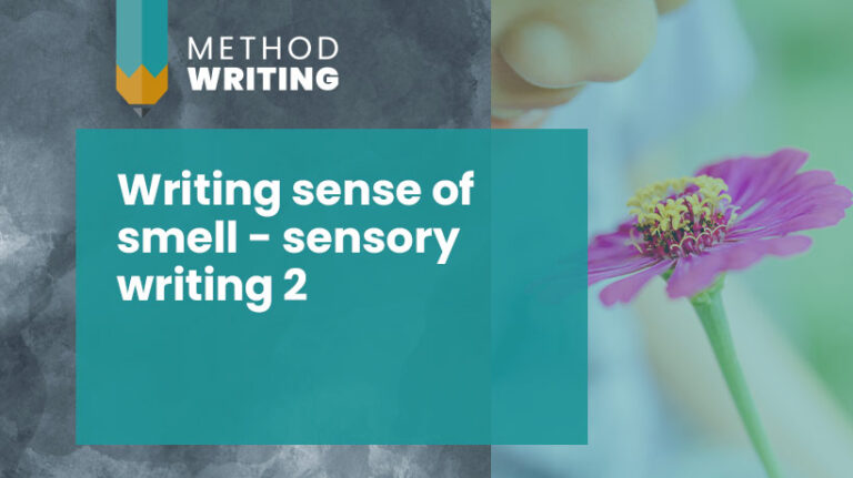 Writing sense of smell - sensory writing 2 - Method Writing